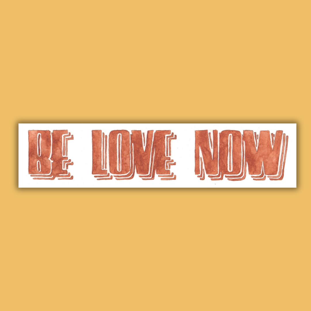 Be Love Now Bumper Sticker – Love Serve Remember Shop